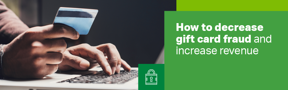 How to decrease gift card fraud and increase revenue